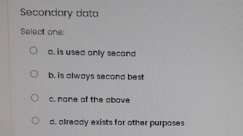Solved Secondary dataSelect one:a. ﻿is used anly secondb. | Chegg.com
