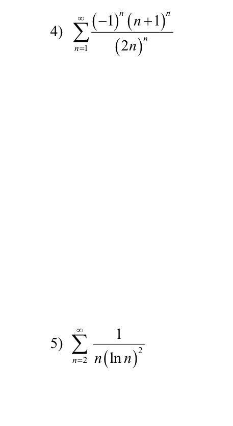 Solved ∑n=1∞(-1)n(n+1)n(2n)n∑n=2∞1n(lnn)2---determine if it | Chegg.com