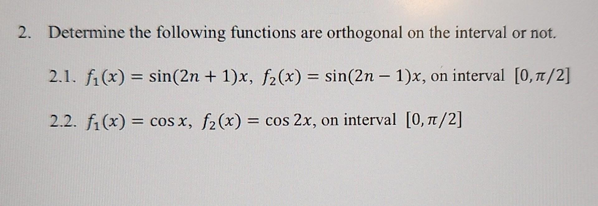 Solved 2. Determine the following functions are orthogonal | Chegg.com