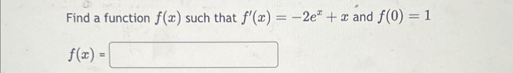 Solved Find a function f(x) ﻿such that f'(x)=-2ex+x ﻿and | Chegg.com