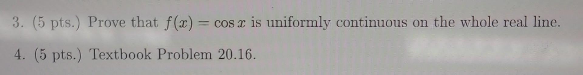 Solved 3. (5 pts.) Prove that f(x)=cosx is uniformly | Chegg.com