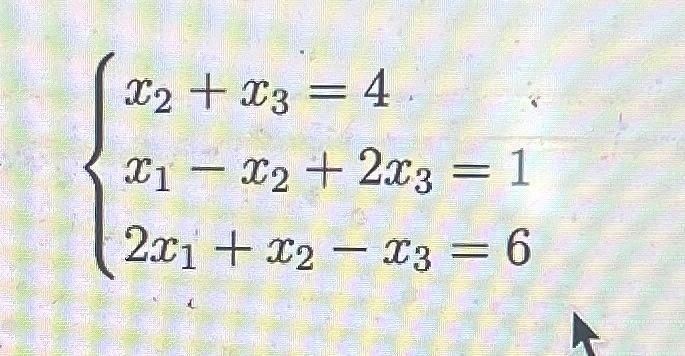 Solved ⎩⎨⎧x2+x3=4x1−x2+2x3=12x1+x2−x3=6 | Chegg.com