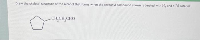 Solved draw the skeletal structure of the alcohol that forms | Chegg.com