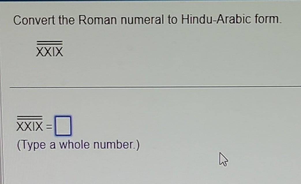 Solved Convert the Roman numeral to Hindu-Arabic form. XXIX | Chegg.com