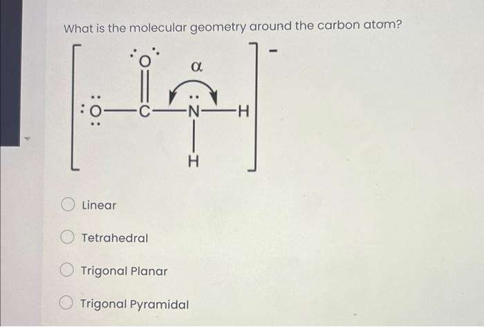 Solved What is the molecular geometry around the carbon | Chegg.com