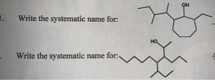 Solved OH 1. Write the systematic name for: НО, Write the | Chegg.com