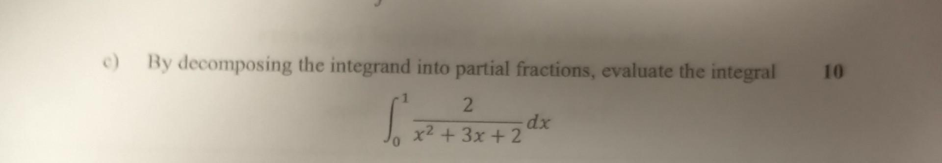 Solved c) By decomposing the integrand into partial | Chegg.com