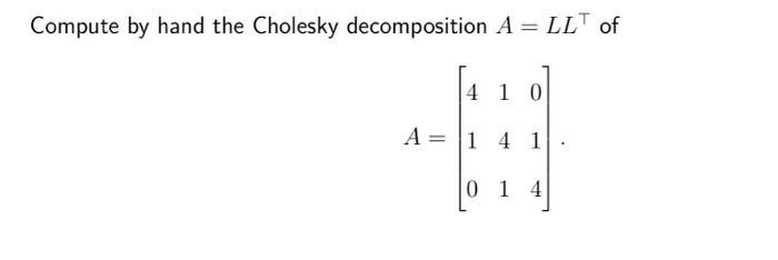 Solved Compute by hand the Cholesky decomposition A = LL of | Chegg.com