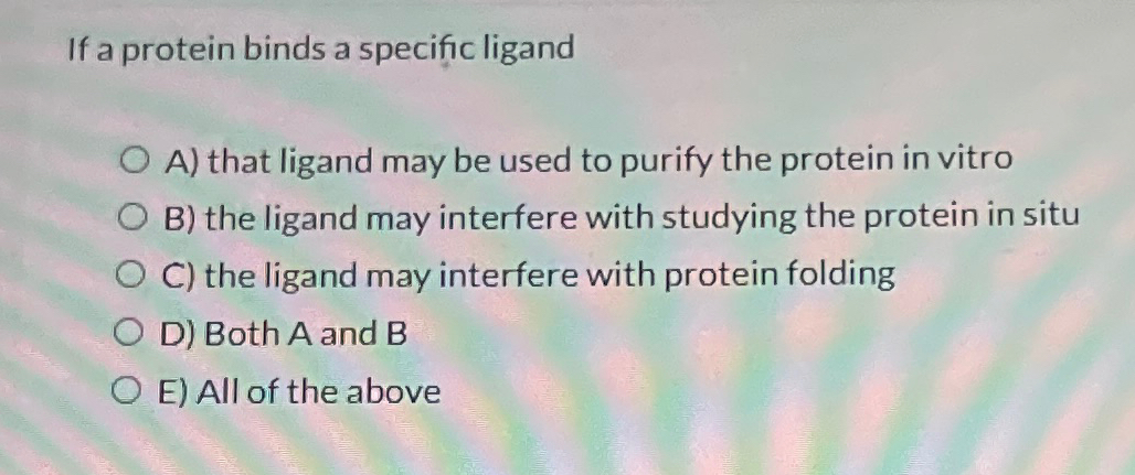 Solved If a protein binds a specific ligand\\nA) that ligand | Chegg.com