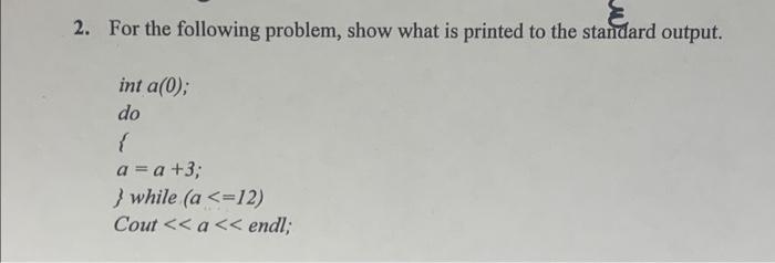 Solved 2. For the following problem, show what is printed to | Chegg.com