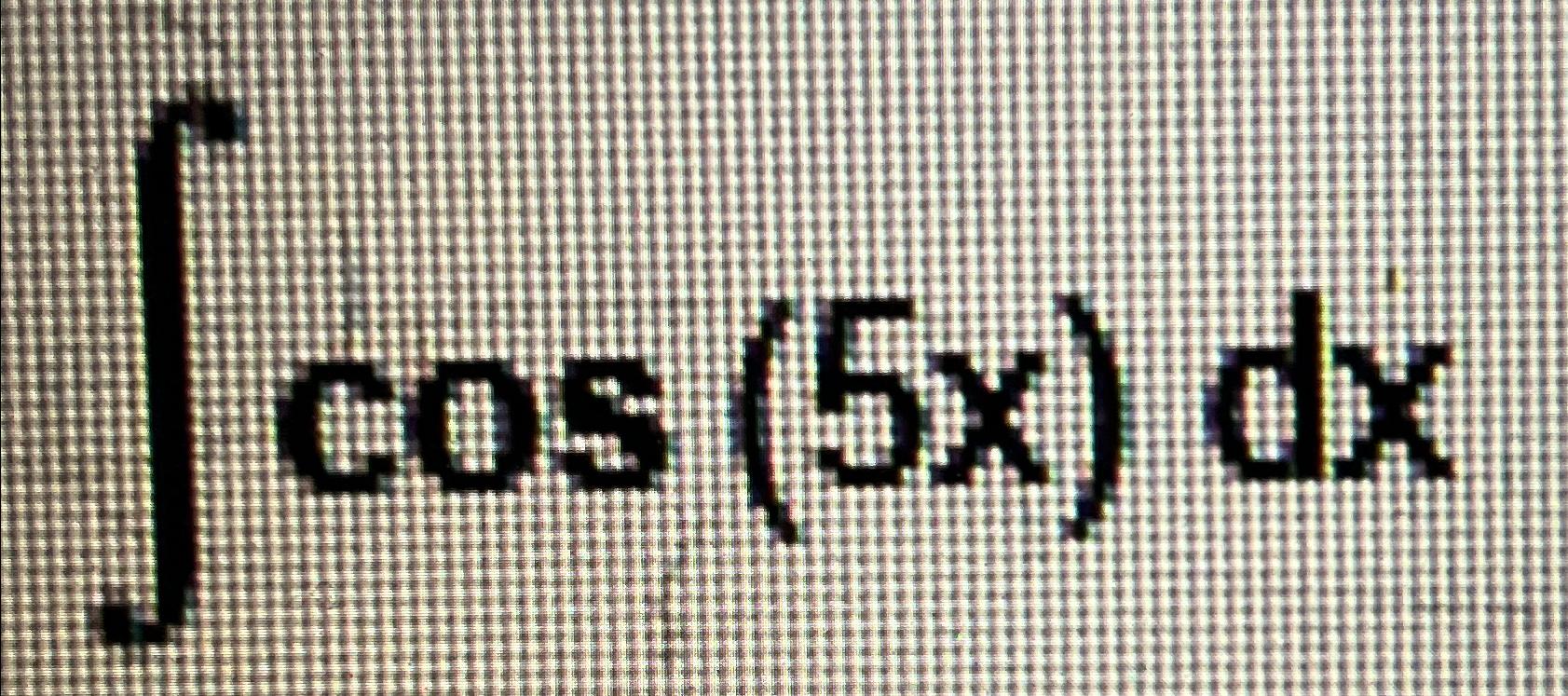 Solved ∫﻿﻿cos(5x)dx | Chegg.com
