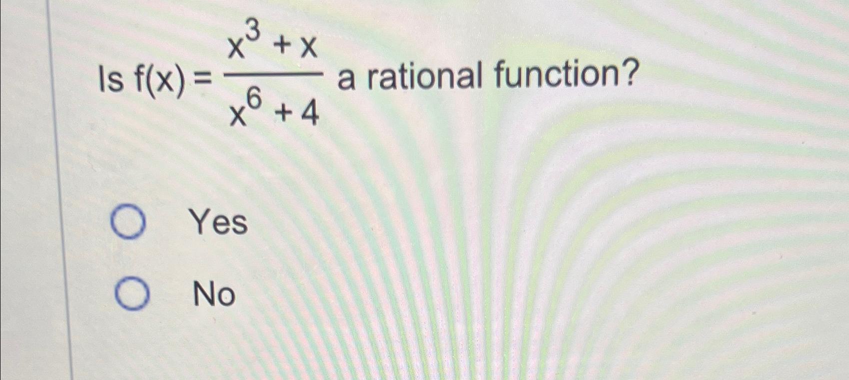Solved Is f(x)=x3+xx6+4 ﻿a rational function?YesNo | Chegg.com