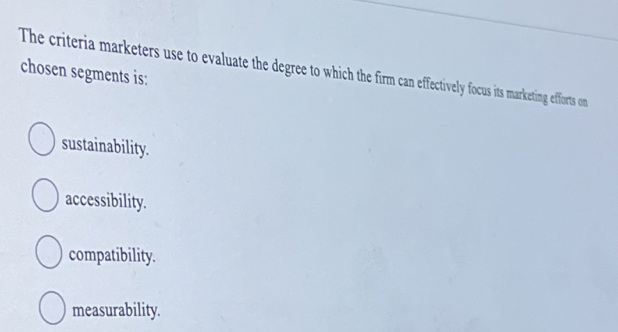Solved The criteria marketers use to evaluate the degree to | Chegg.com
