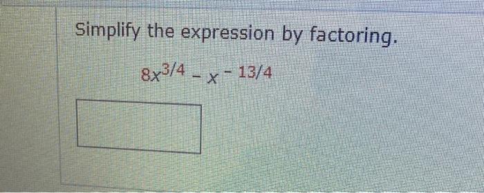 Solved Simplify the expression by factoring. 8x3/4−x−13/4 | Chegg.com