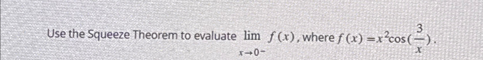 Solved Use the Squeeze Theorem to evaluate limx→0-f(x), | Chegg.com