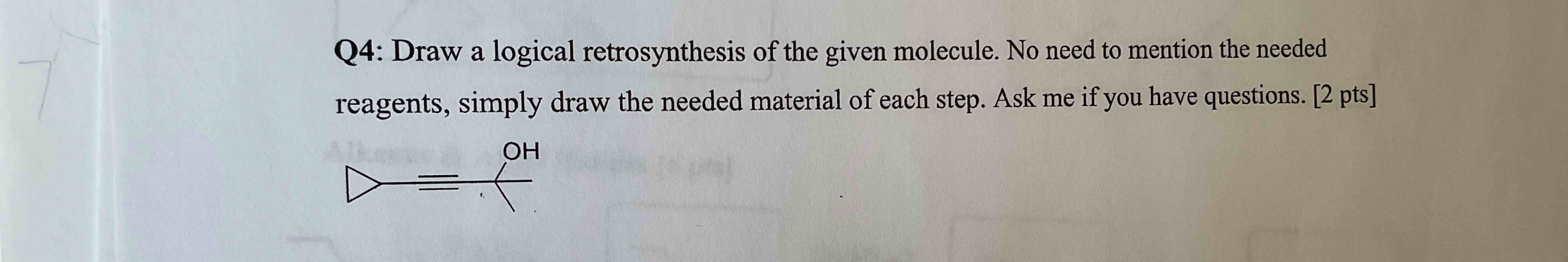Solved Q4: Draw a logical retrosynthesis of the given | Chegg.com