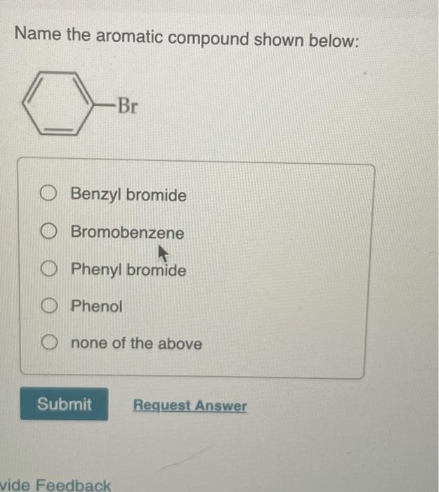 Solved Name the aromatic compound shown below: Br Benzyl | Chegg.com