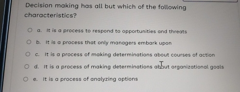 Solved Decision making has all but which of the following | Chegg.com