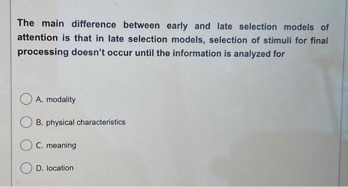 The main difference between early and late selection | Chegg.com