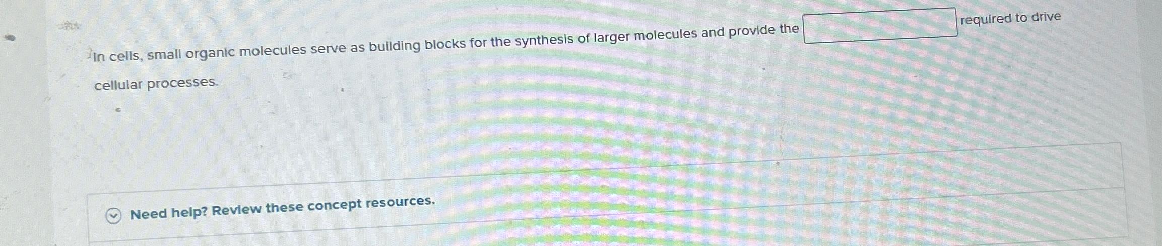 Solved In cells, small organic molecules serve as building | Chegg.com