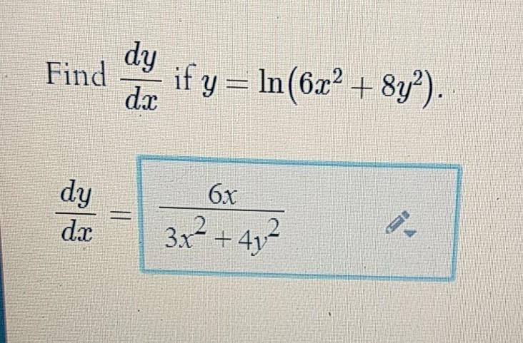 Solved Find dy/dx if y=ln(6x^2+8y^2) ( the answer I have | Chegg.com