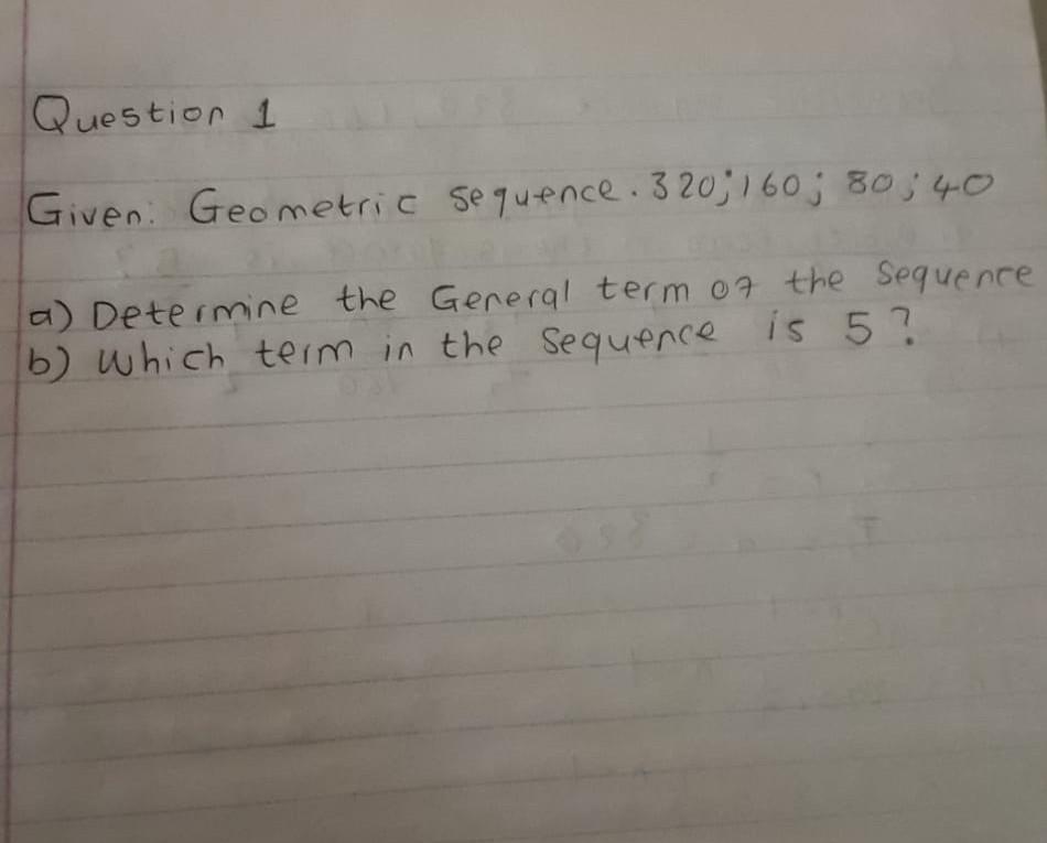 Solved Given: Geometric sequence. 320;160;80;40 a) Determine | Chegg.com