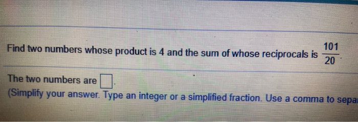 Solved Find two numbers whose product is 4 and the sum of | Chegg.com