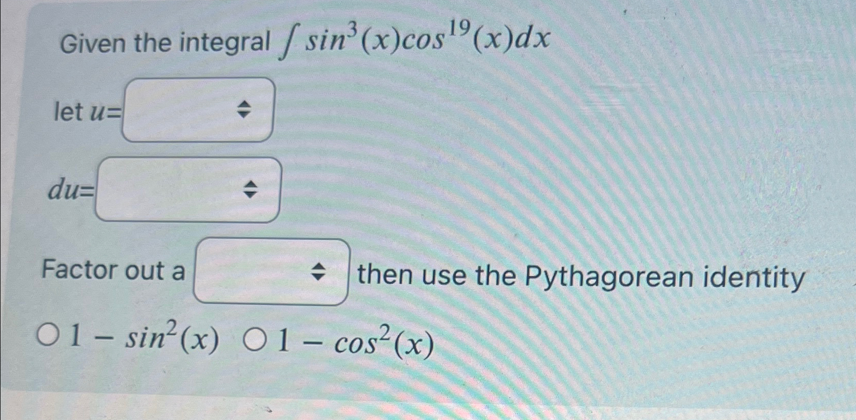 Solved Given the integral ∫﻿﻿sin3(x)cos19(x)dxlet | Chegg.com