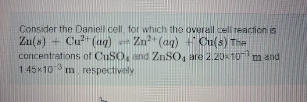 Solved Consider the Daniell cell, for which the overall cell | Chegg.com