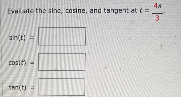 Solved Evaluate the sine, cosine, and tangent at t=34π. | Chegg.com