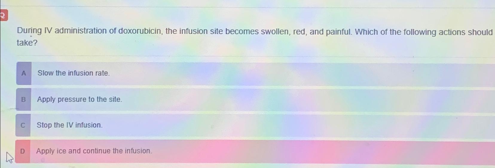 Solved During IV administration of doxorubicin, the infusion | Chegg.com