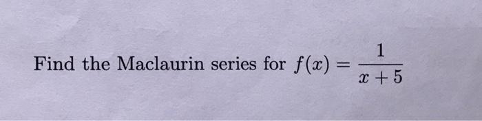 Solved For this Calculus 2 problem, find the Maclaurin | Chegg.com