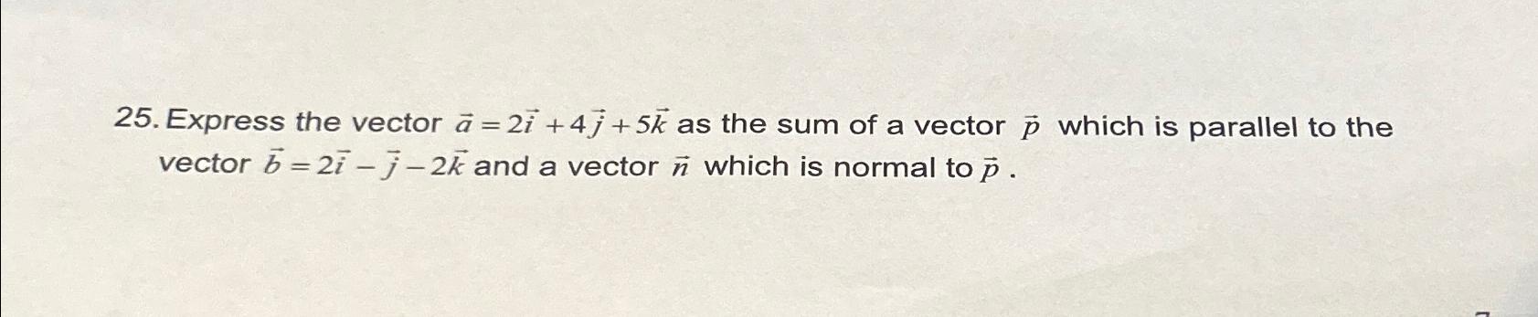 Solved Express the vector vec(a)=2vec(i)+4vec(j)+5vec(k) ﻿as | Chegg.com