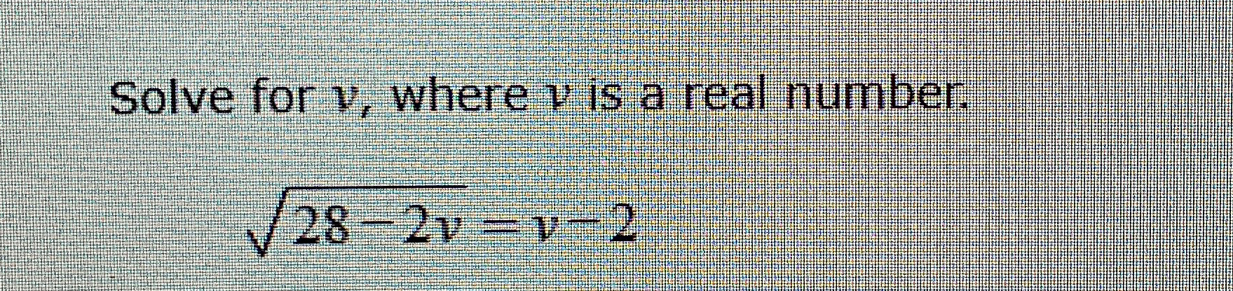 Solved Solve for v, ﻿where v ﻿is a real number.28-2v2=v-2 | Chegg.com