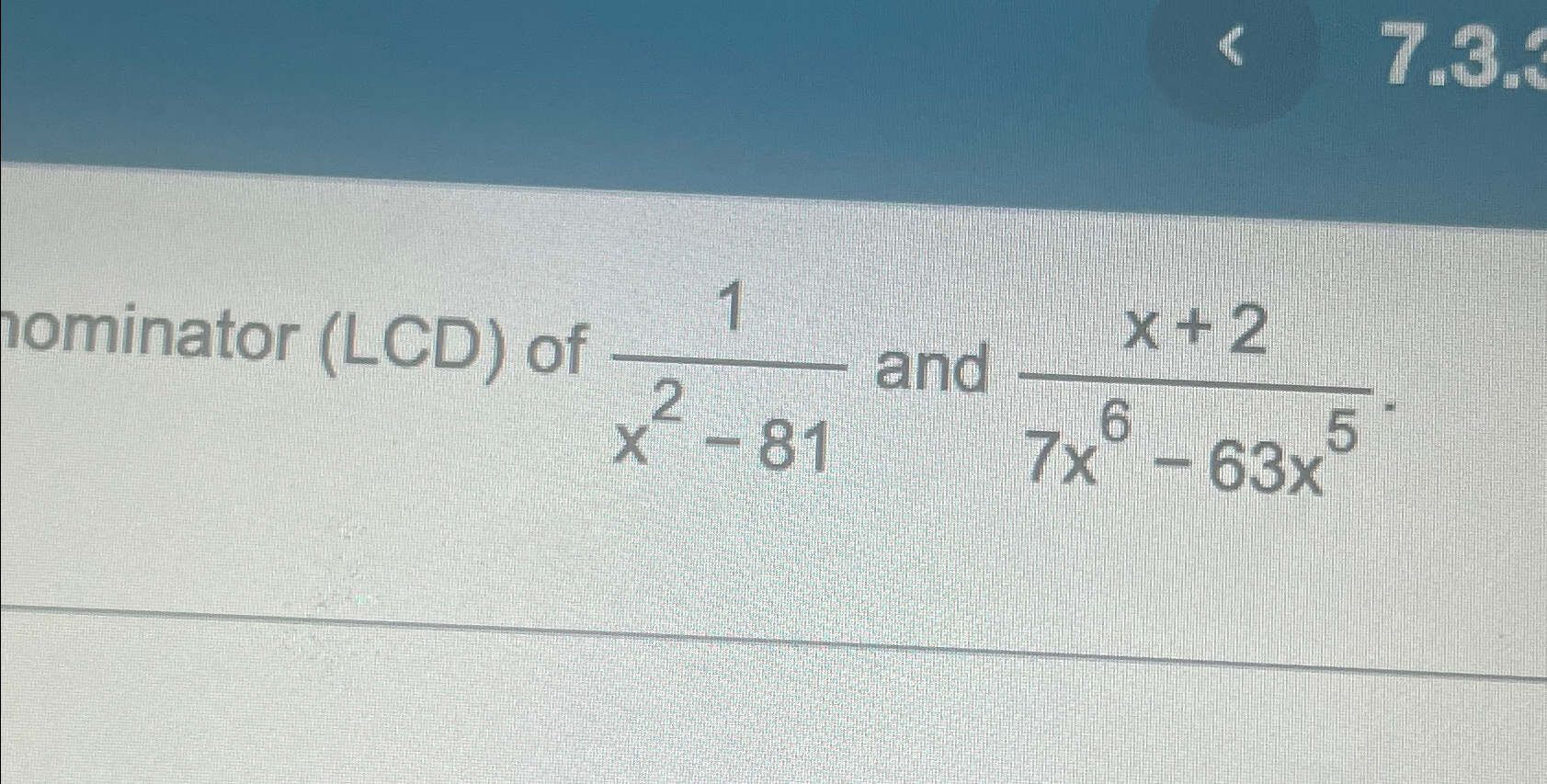Solved nominator (LCD) ﻿of 1x2-81 ﻿and x+27x6-63x5 | Chegg.com