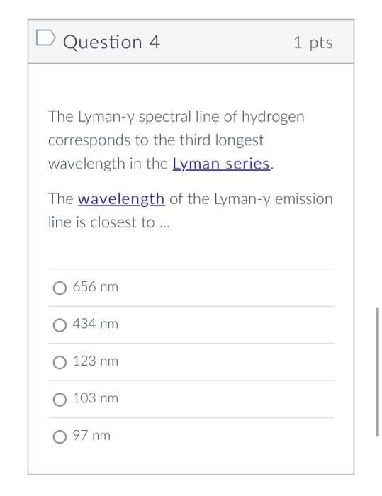 Solved Question 4 1pts The Lyman- γ spectral line of | Chegg.com