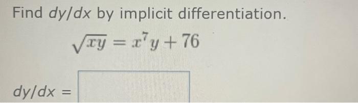 Solved Find dy/dx by implicit differentiation. xy=x7y+76 | Chegg.com
