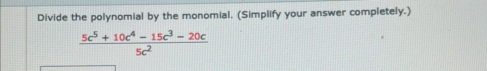 Solved Divide the polynomial by the monomial. (Simplify your | Chegg.com