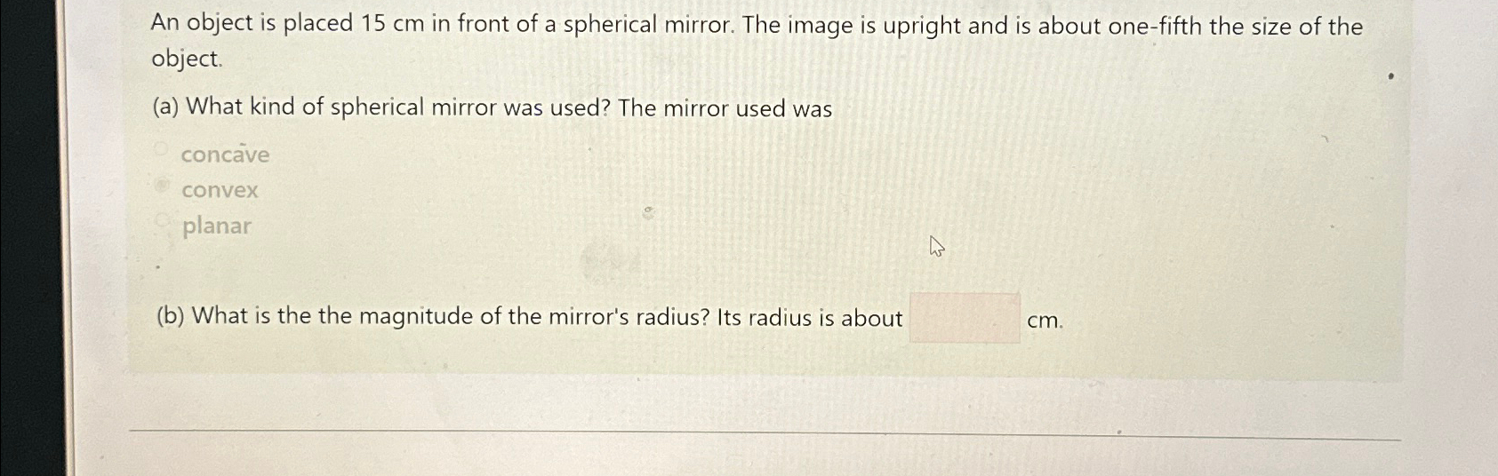 Solved An object is placed 15cm ﻿in front of a spherical | Chegg.com