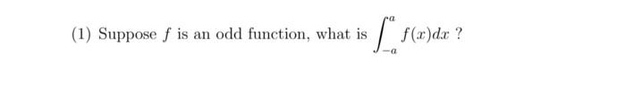 Solved (1) Suppose f is an odd function, what is ∫−aaf(x)dx | Chegg.com