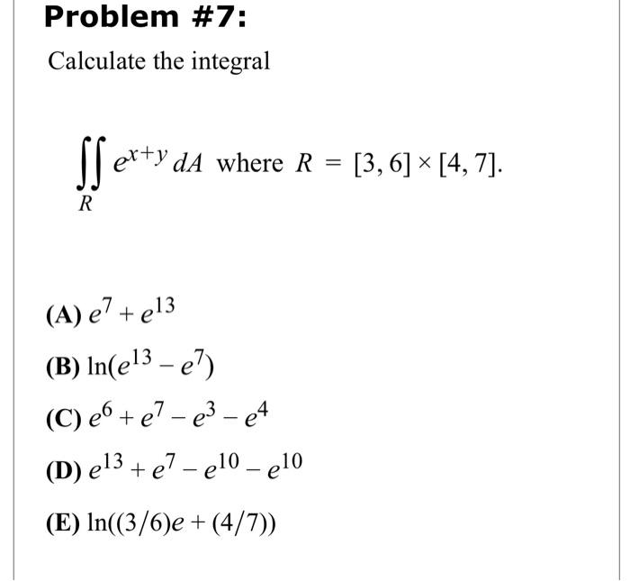 Solved Problem \#7: Calculate the integral ∬Rex+ydA where | Chegg.com