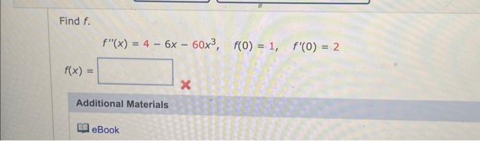 Solved Find f. f′′(x)=4−6x−60x3,f(0)=1,f′(0)=2 f(x)= | Chegg.com