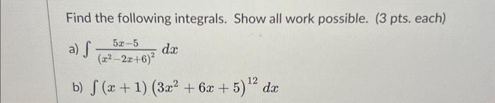 Solved Find the following integrals. Show all work possible. | Chegg.com