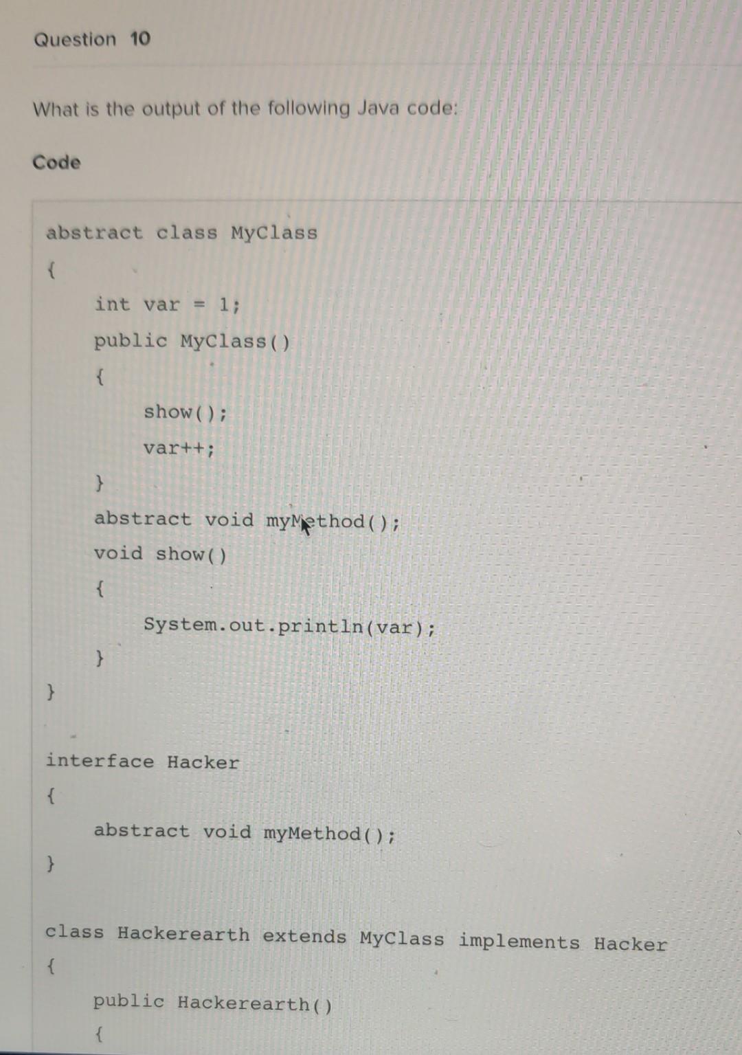 Solved Question 10 What is the output of the following Java | Chegg.com