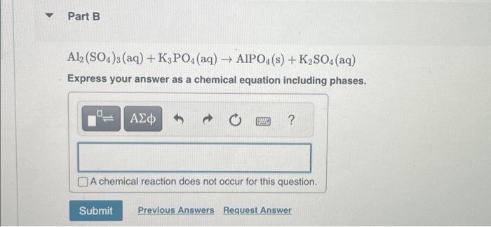 Solved Part B Al2(SO4)3(aq) + K3PO4 (aq) → AIPO4 (s) + K2SO4 | Chegg.com