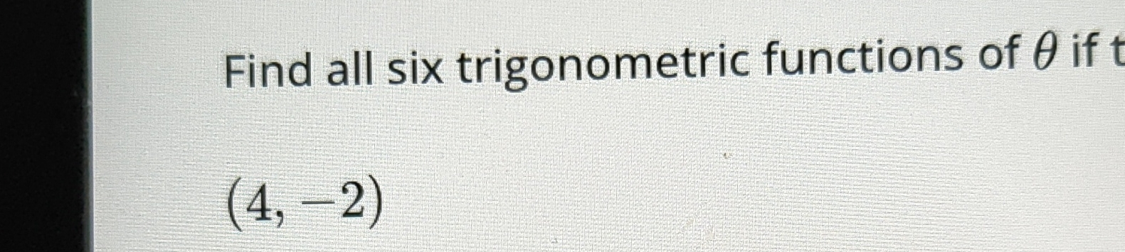 Solved Find all six trigonometric functions of θ ﻿if(4,-2) | Chegg.com