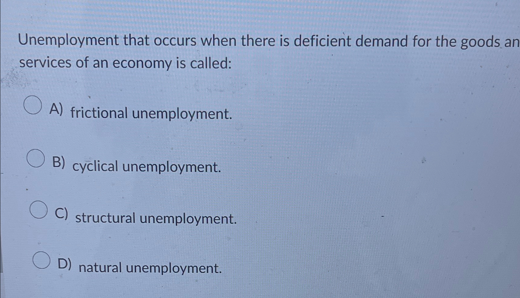 Solved Unemployment that occurs when there is deficient | Chegg.com