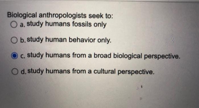 Solved Biological anthropologists seek to: O a.study humans | Chegg.com