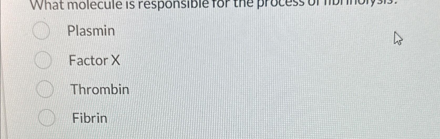 Solved PlasminFactor XThrombinFibrin | Chegg.com