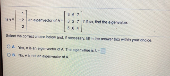 Solved 1 2. Is v= 3 6 7 an eigenvector of A= 3 2 7 ? If so, | Chegg.com